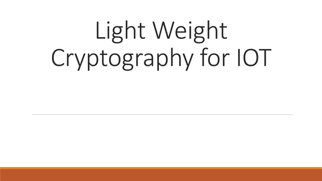 Light Weight Cryptography for IOT.pptx | Internet | Computing