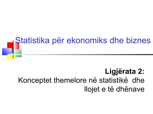 Ligjerata 2 konceptet themelore ne statistike dhe llojet e te dhenave | PPT