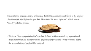 Ligneous periodontitis.pptx PERIODONTICS | PPT