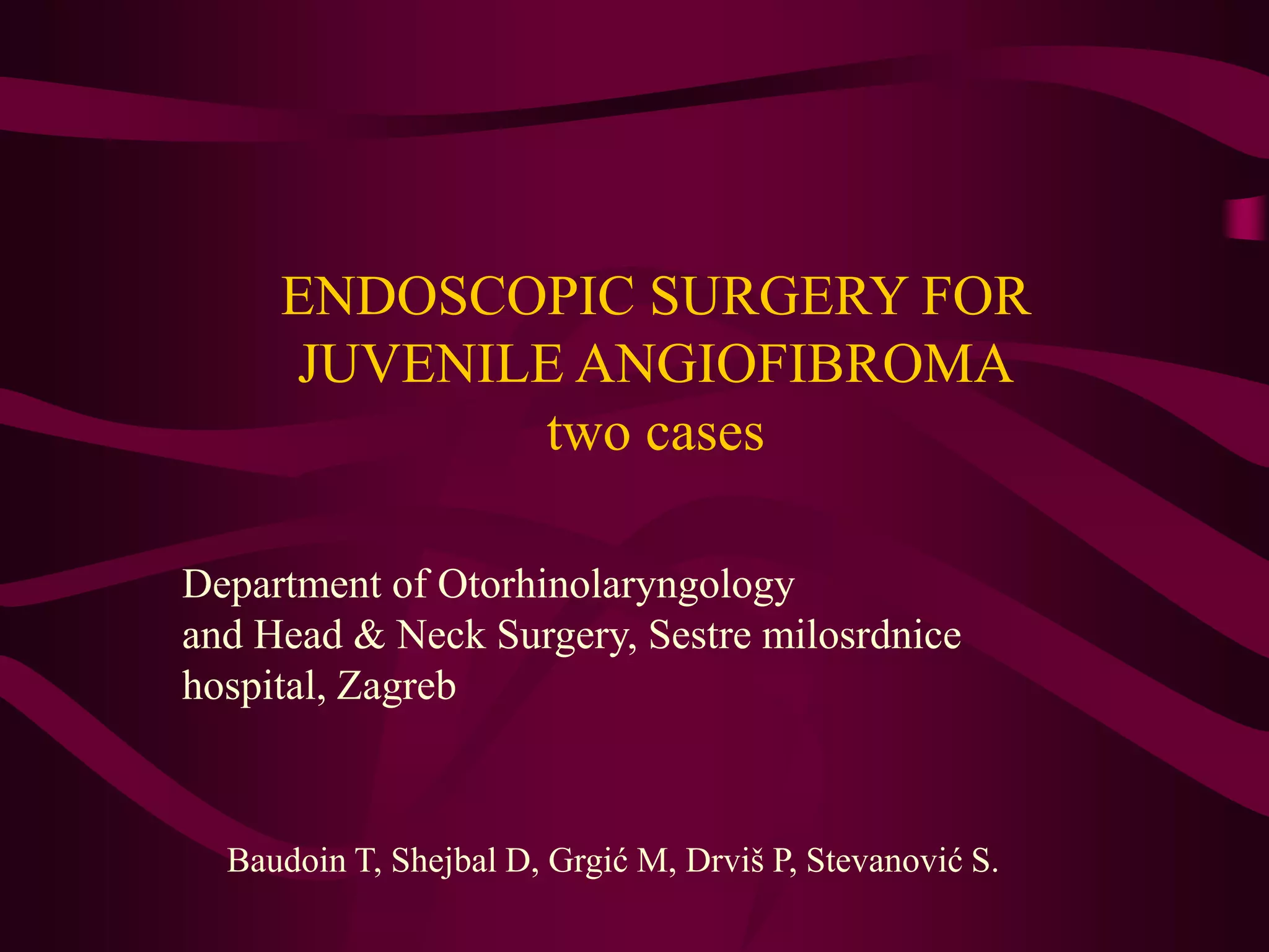 ENDOSCOPIC SURGERY FOR JUVENILE ANGIOFIBROMA | PPT
