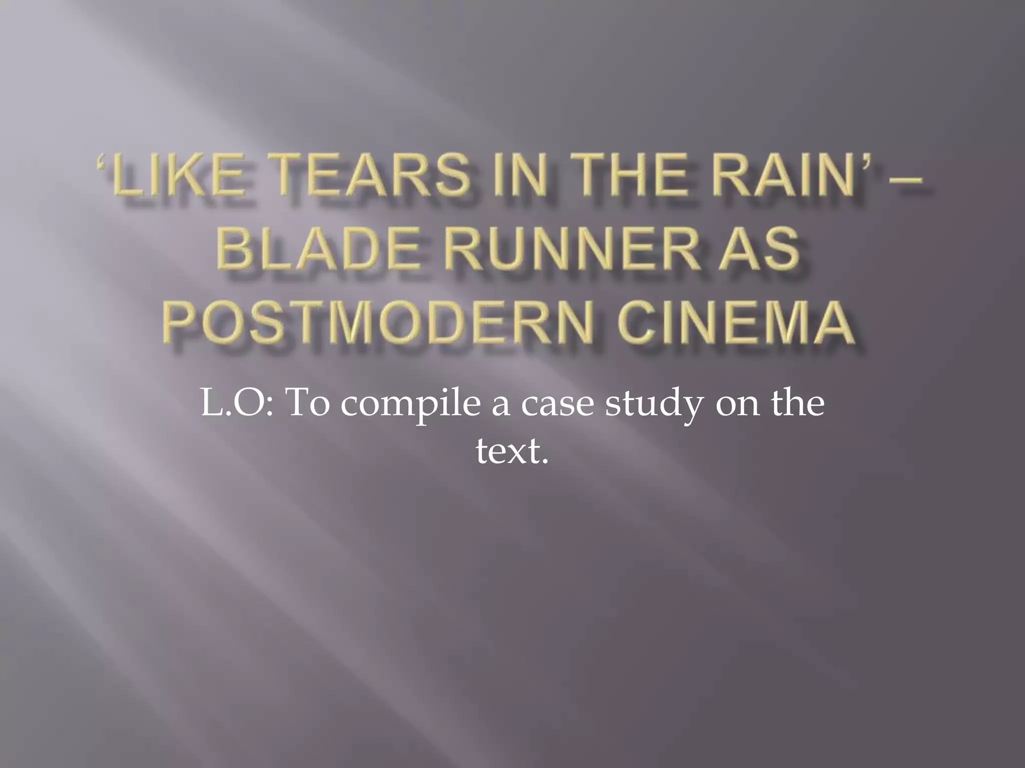Like tears in the rain' - Blade Runner as a postmodern cinema classic | PPT