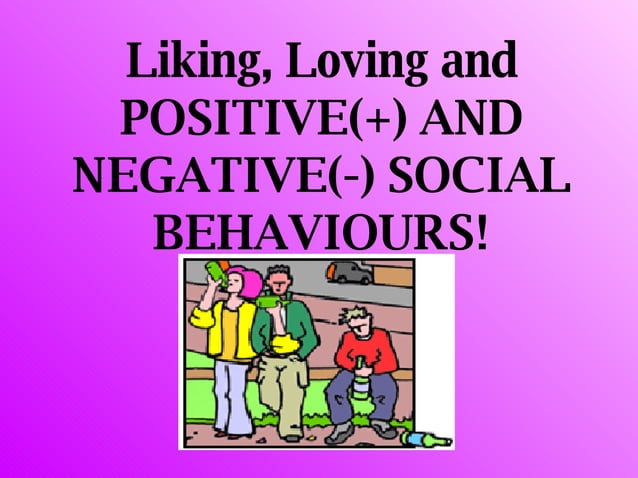 Liking, Loving And Positive(+) And Negative | PPT