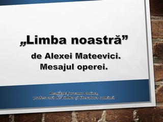 Limba noastră” de A.Mateevici. Mesajul textului. | PPTX
