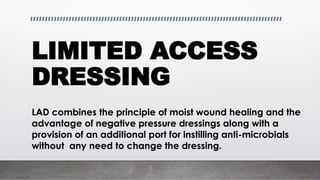 A limited access dressing (LAD) is a specialized wound dressing that ...