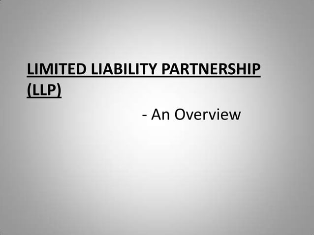 Limited Liability Partnerships (LLP)- An Overview | PPT