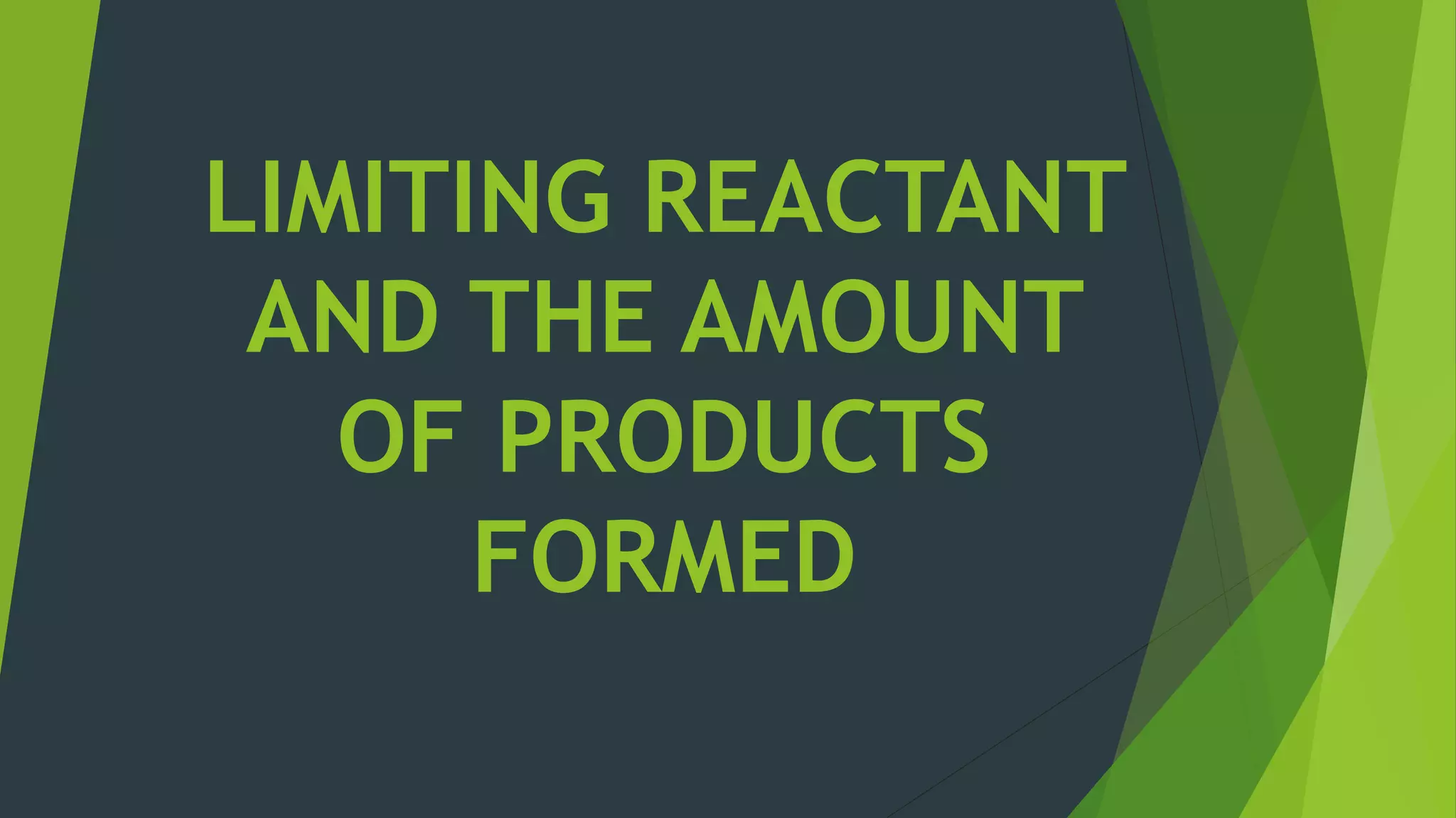 LIMITING REACTANT AND THE AMOUNT OF PRODUCTS FORMED.pptx