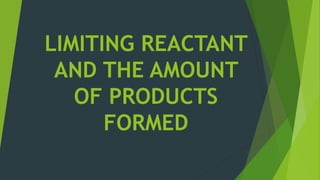 LIMITING REACTANT AND THE AMOUNT OF PRODUCTS FORMED.pptx