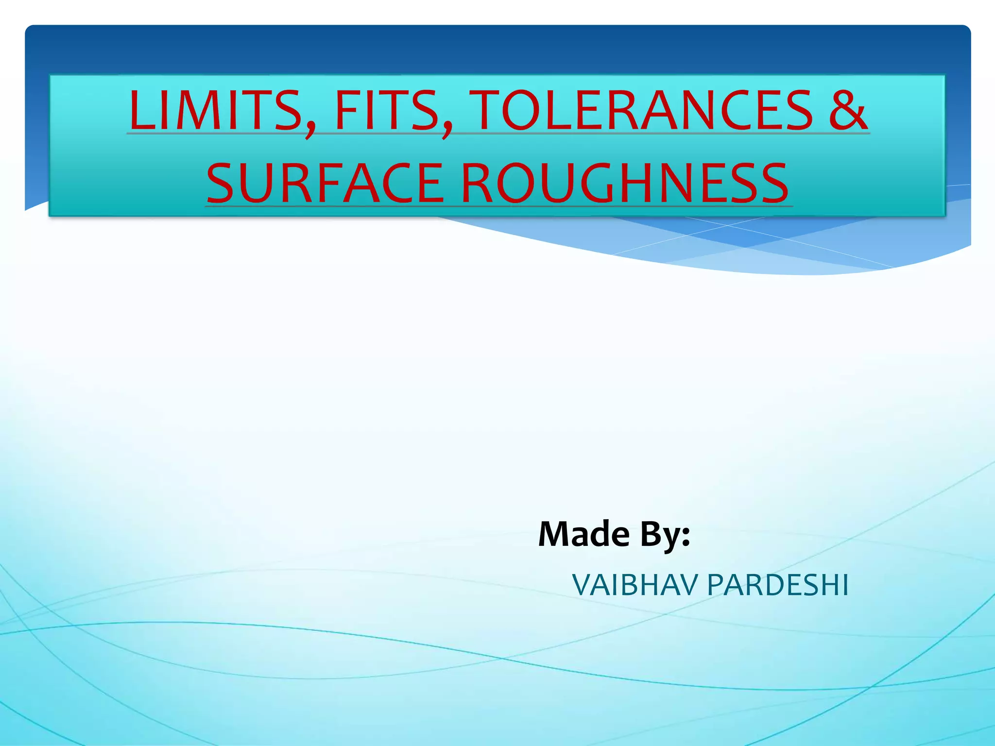 Limits fits tolerance and surface roughness | PPTX