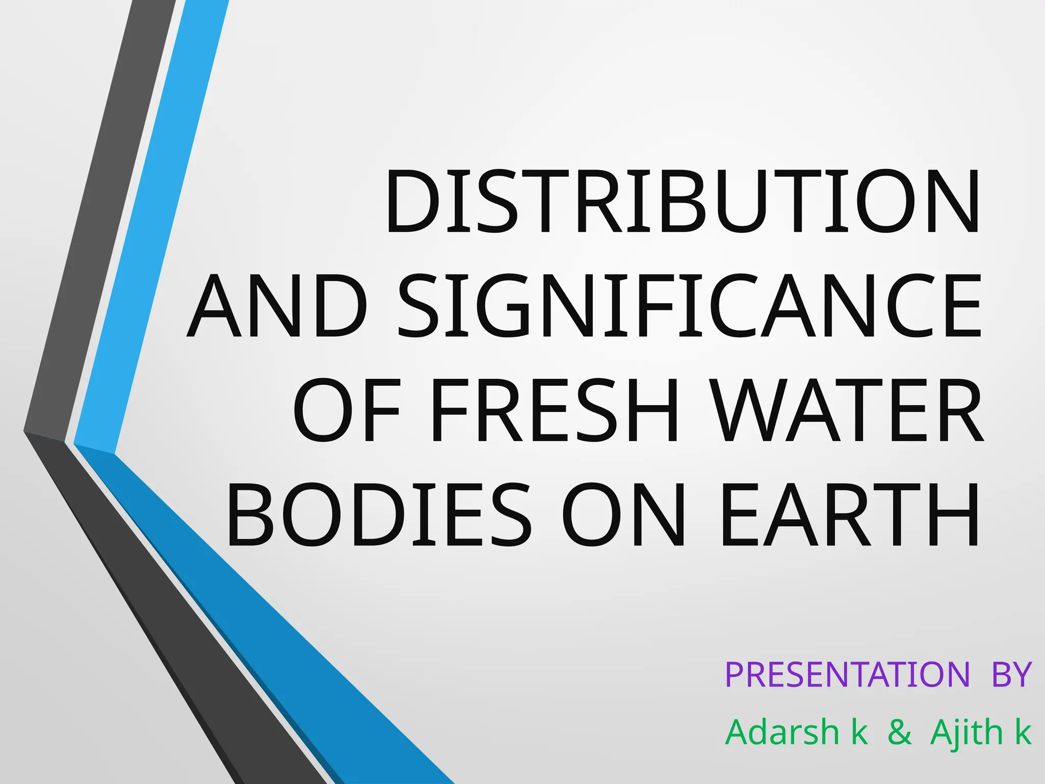 DISTRIBUTION AND SIGNIFICANCE OF FRESH WATER BODIED ON EARTH | PPTX