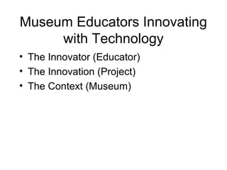 Museum Educators Innovating with Technology | PPT