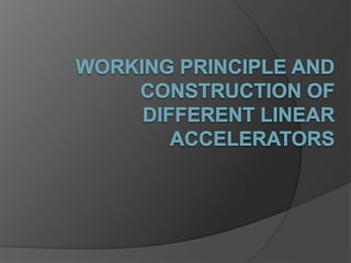 Linear Accelerator working and construction | PPT