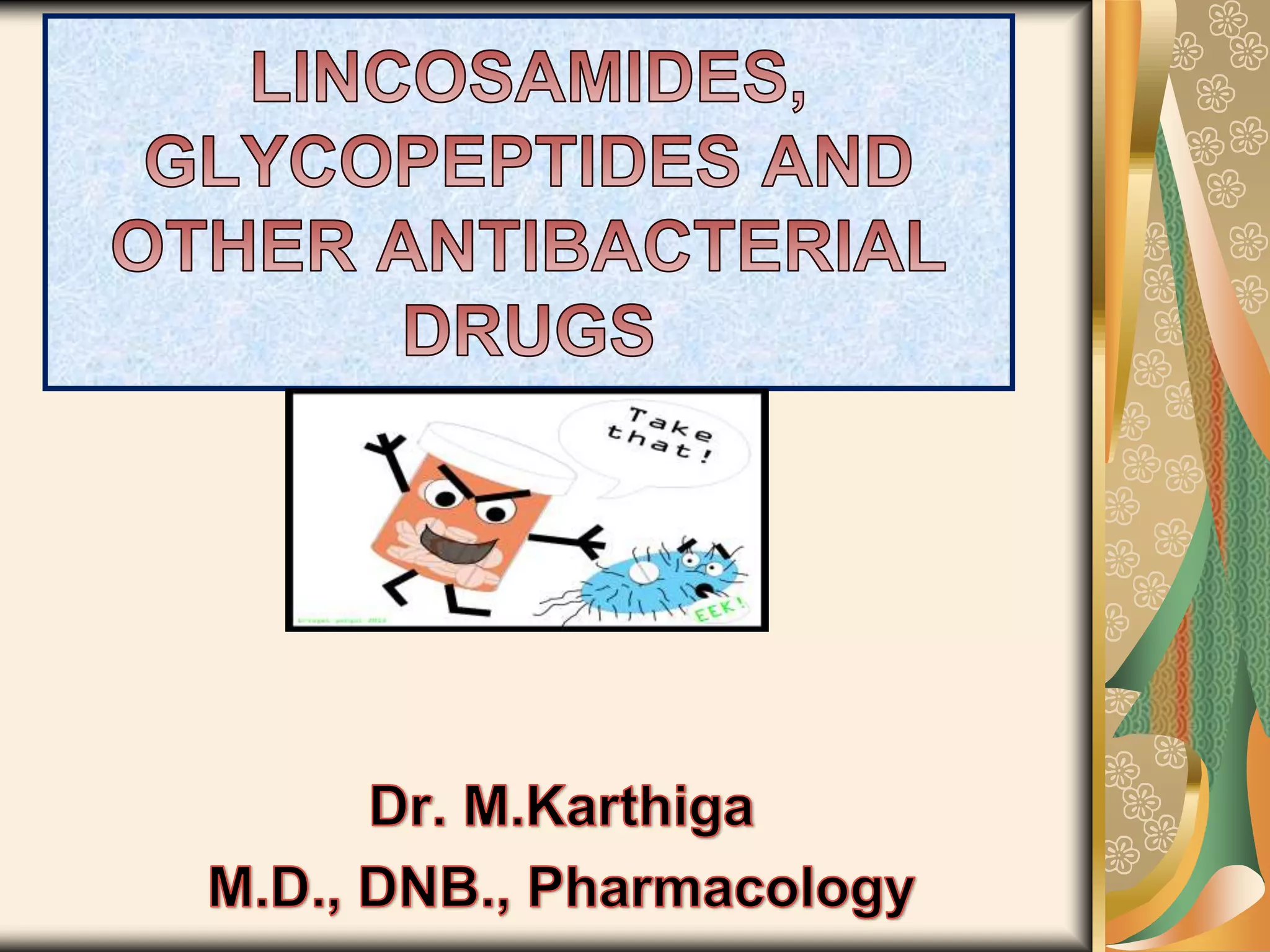 LINCOSAMIDES, GLYCOPEPTIDES AND OTHER ANTIBACTERIAL DRUGS.pptx ...
