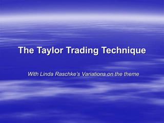 Linda Bradford Raschke - The Taylor Trading Technique.ppt
