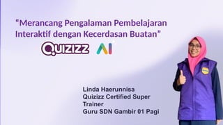 Linda Haerunnisa – Merancang Asesmen Pembelajaran Interaktif dengan Kecerdasan Buatan Quizizz.pptx
