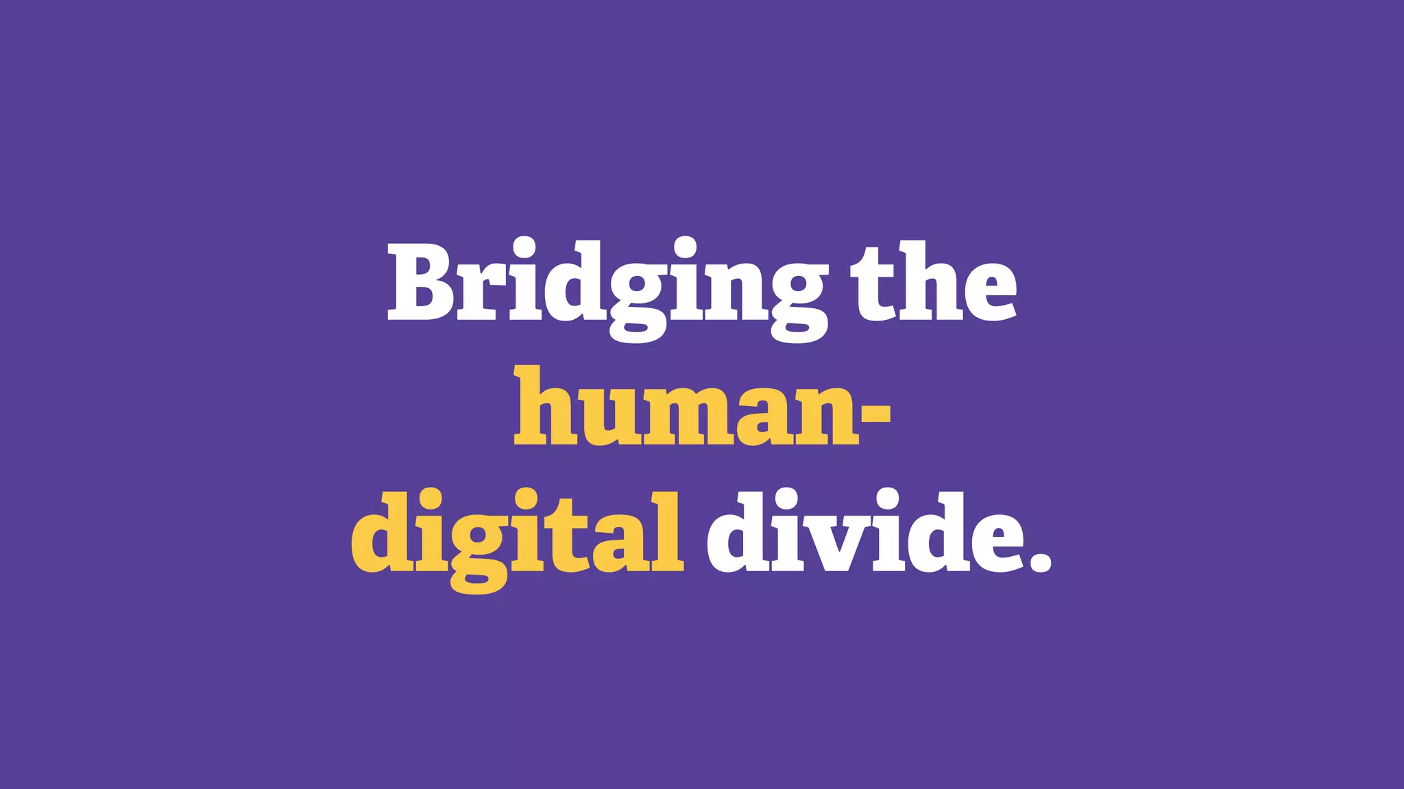 Bridging the human-digital divide | PPT