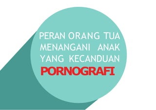 Lindungi Diri dari Bahaya Pornografi.pptx