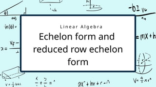 Linear Algebra - Row Echelon and Reduced Row Echelon Form.pptx