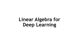 Linear algebra for deep learning | PPTX