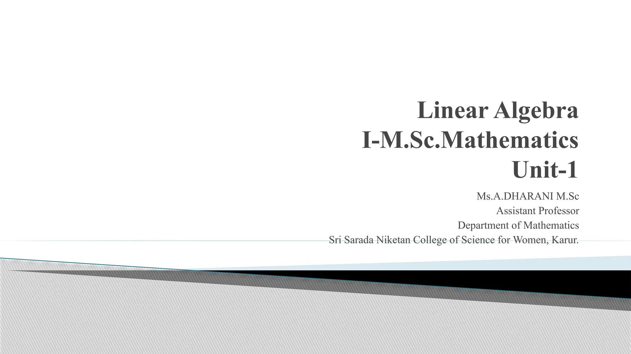 Linear Algebra PPT M.Sc., Mathematics Unit-1.pptx