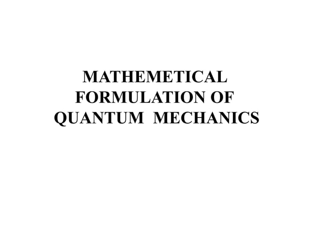 Mathematical Formulation of Quantum Mechanics | PPTX | Physics | Science
