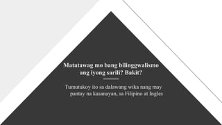 Linggwalismo,Una at Ikalawang Wika.pptx