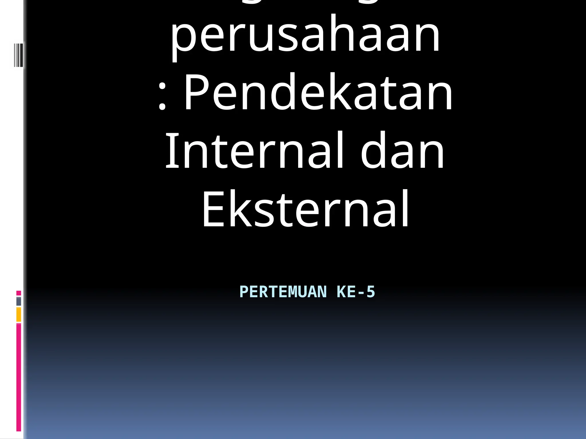 LINGKUNGAN-PERUSAHAAN INTERNAL dan EKSTERNAL.pptx