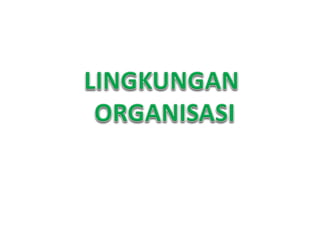 Lingkungan Internal dan Eksternal Organisasi | PPT