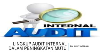 LINGKUP AUDIT INTERNAL DALAM PENINGKATAN MUTU.pptx