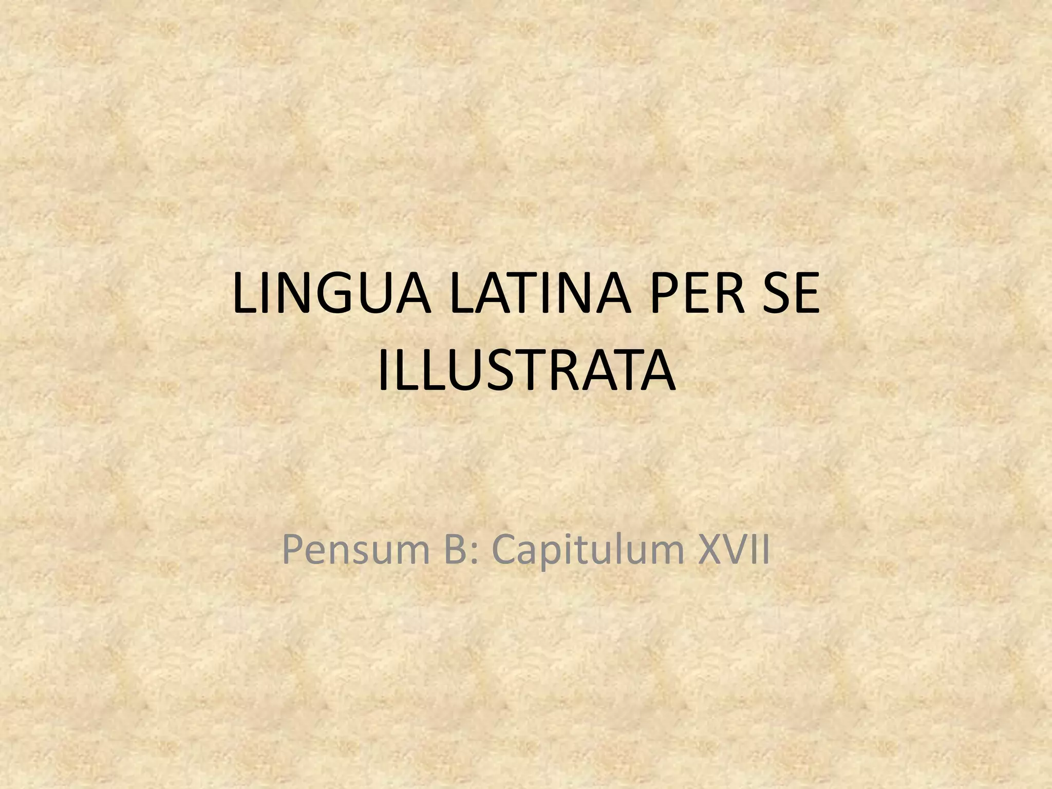 Lingua latina per se illustrata pensum b | PPTX