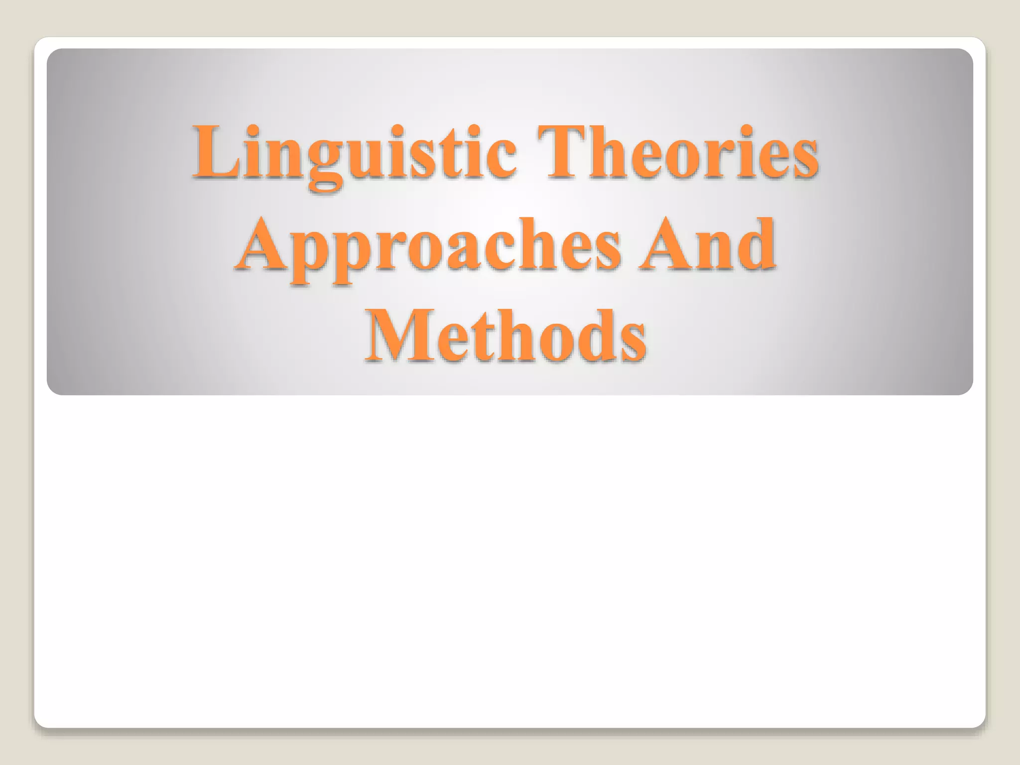 Linguistic theories approaches and methods | PPTX