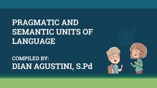 Linguistic tugas 1 pragmatic & semantic_dian agustini. - edited | PPT