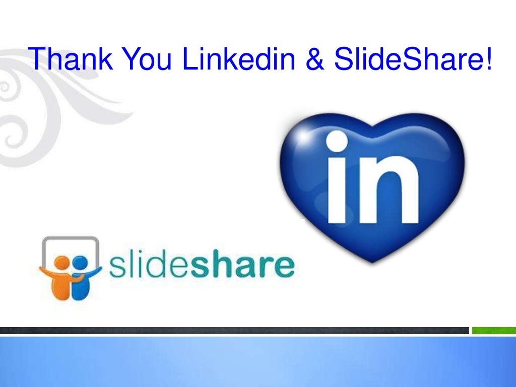 Thank You Linkedin & SlideShare! Thank You Linkedin & SlideShare!