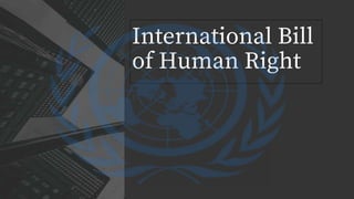 International Bill of Human Right | PPTX