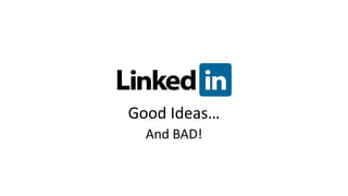 LinkedIn Good Ideas & Bad | PPTX