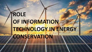 ROLE OF INFORMATION TECHNOLOGY IN ENERGY CONSERVATION | PPTX