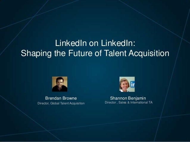 Linkedin On Linkedin Shaping The Future Of Talent Acquisition Tale