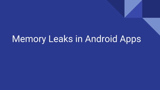 Memory Leaks in Android Applications | PPT