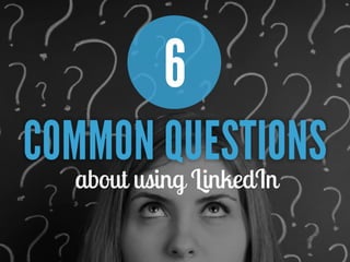 6 Common Questions About Using LinkedIn | PPT