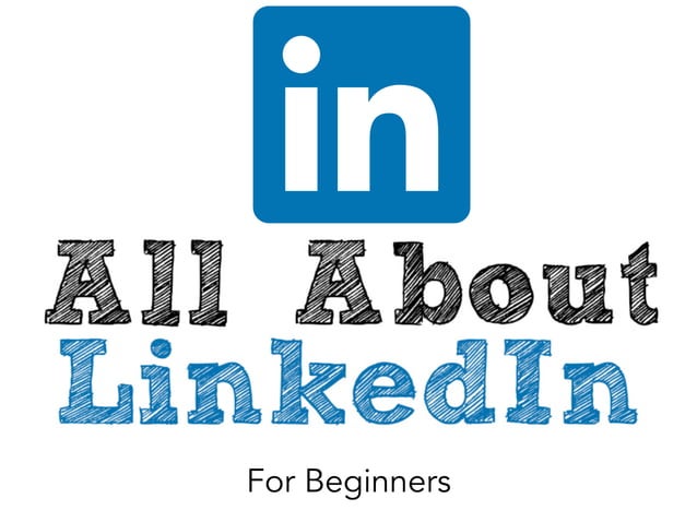 All About LinkedIn: For Beginners | PPT