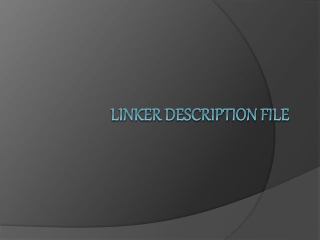 Linker description file | PPTX | Computing | Technology & Computing