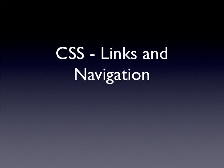 CSS - Styling Links and Creating Navigation CSS - Styling Links and Creating Navigation