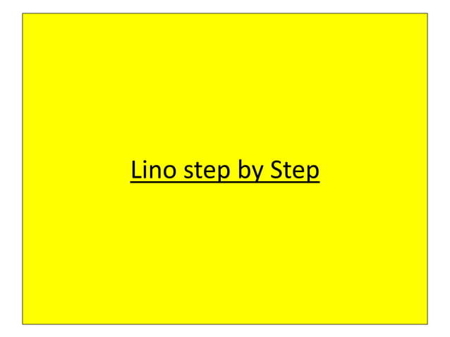Lino step by step | PPTX | Arts and Crafts | Hobbies & Interests