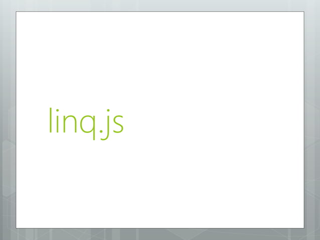 linq.js - Linq to Objects for JavaScript | PPT