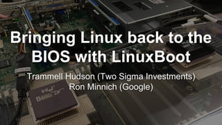 Bringing Linux back to the Server BIOS with LinuxBoot - Trammel Hudson ...