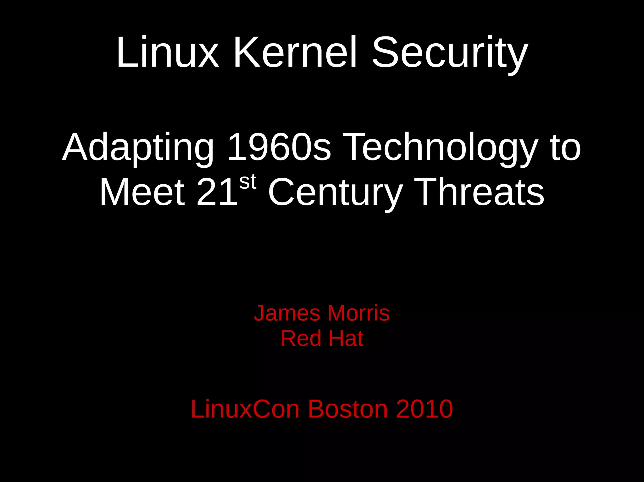 Linux Kernel Security: Adapting 1960s Technology to Meet 21st Century ...