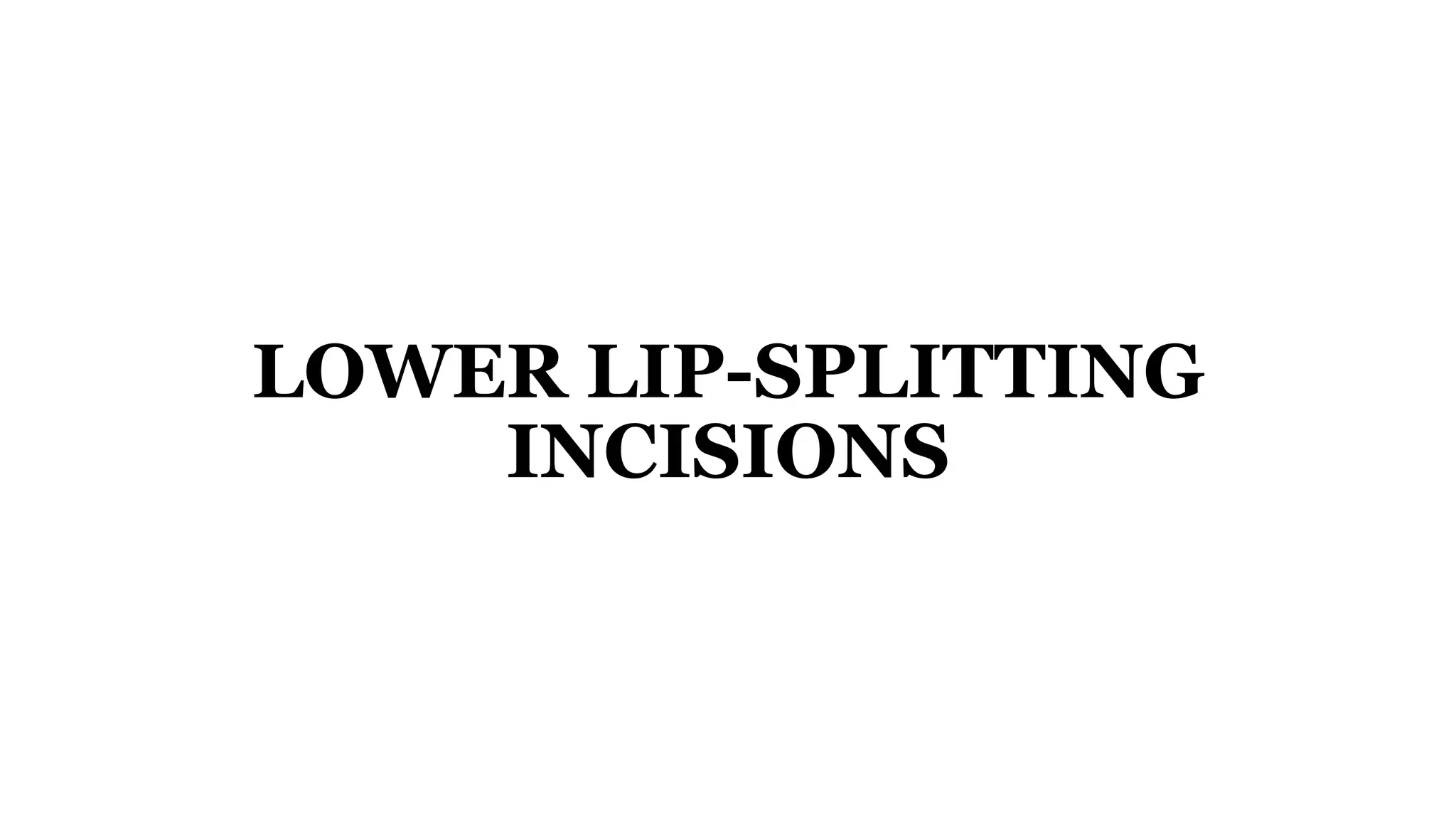 Lip splitting incisions | PPT