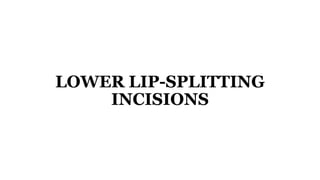 Lip splitting incisions | PPT