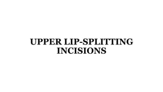 Lip splitting incisions | PPT
