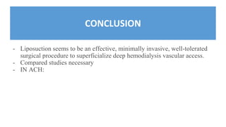 Liposuction used to treat deep vascular accesses for hemodialysis.pptx