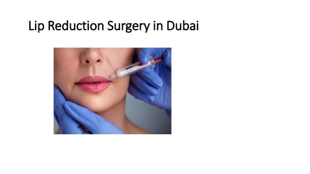 Lip reduction surgery in dubai | PPTX
